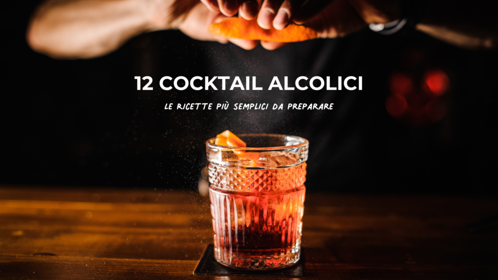 12 Cocktail Alcolici – le Ricette più semplici da preparare