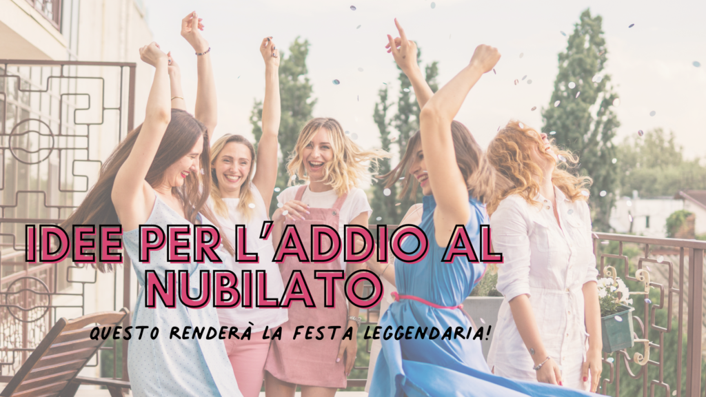 Idee per l'Addio al Nubilato: Consigli per renderlo speciale!